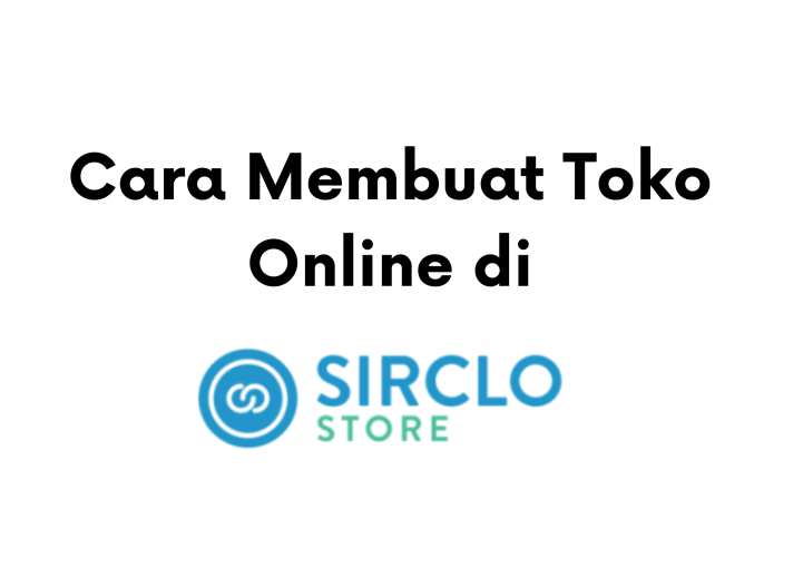 Cara Mudah Buka Toko Online Melalui Sirclo Store - DailySocial.ID