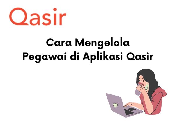Data Pegawai Aman dengan Bantuan Pengelolaan Staff di Aplikasi Qasir ...